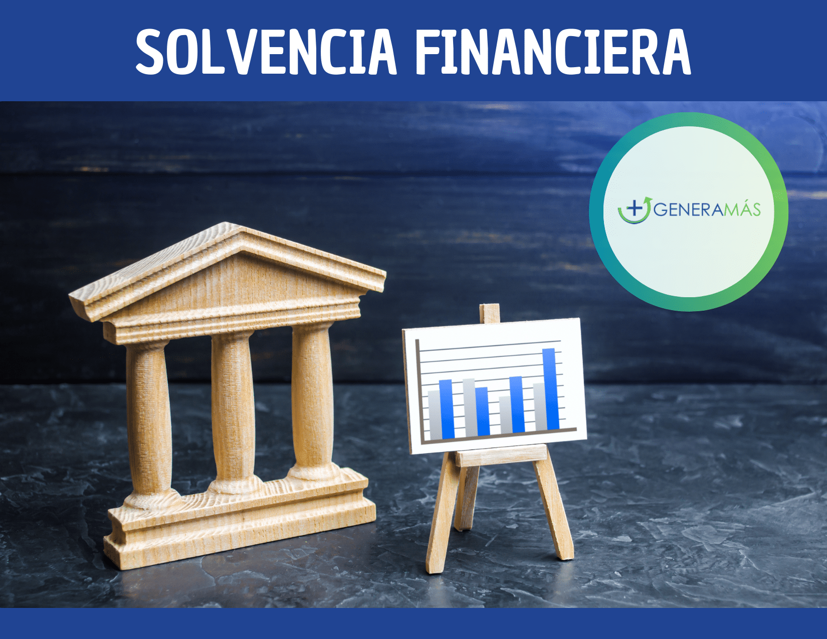 ¿Qué es la solvencia financiera y cómo entenderla? - GENERAMÁS